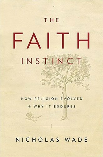The Faith Instinct: How Religion Evolved and Why It Endures by Nicholas ...