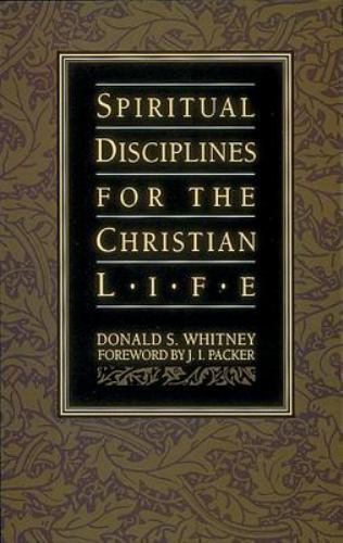 Spiritual Disciplines for the Christian Life by Donald S. Whitney (1991 ...