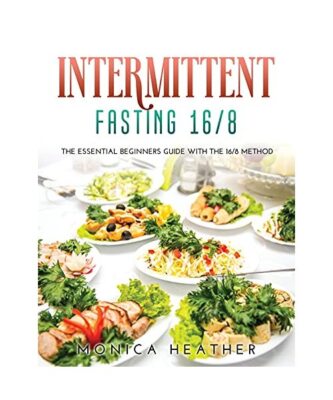 INTERMITTENT FASTING 16/8: the Essential Beginners Guide with the 16/8 ...