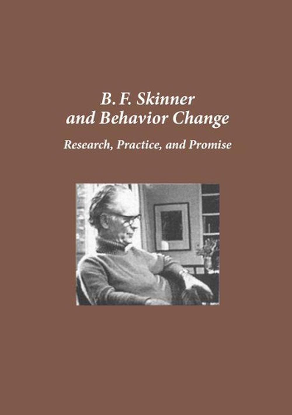 B.F. Skinner and Behavior Change: Research, Practice, and Promise by B ...