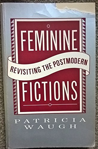 Feminine Fictions: Revisiting the Post Modern By Patricia Waugh ...