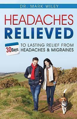 Headache's Relieved : 30 Days to Lasting Relief from Headaches and ...