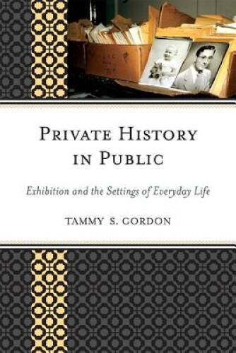 Private History in Public: Exhibition and the Settings of Everyday Life ...