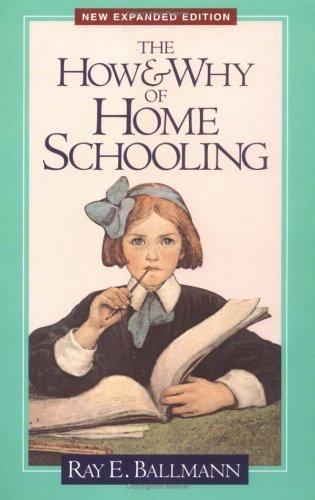 How and Why of Home Schooling by Ray E. Ballmann and Ray E. Ballman ...
