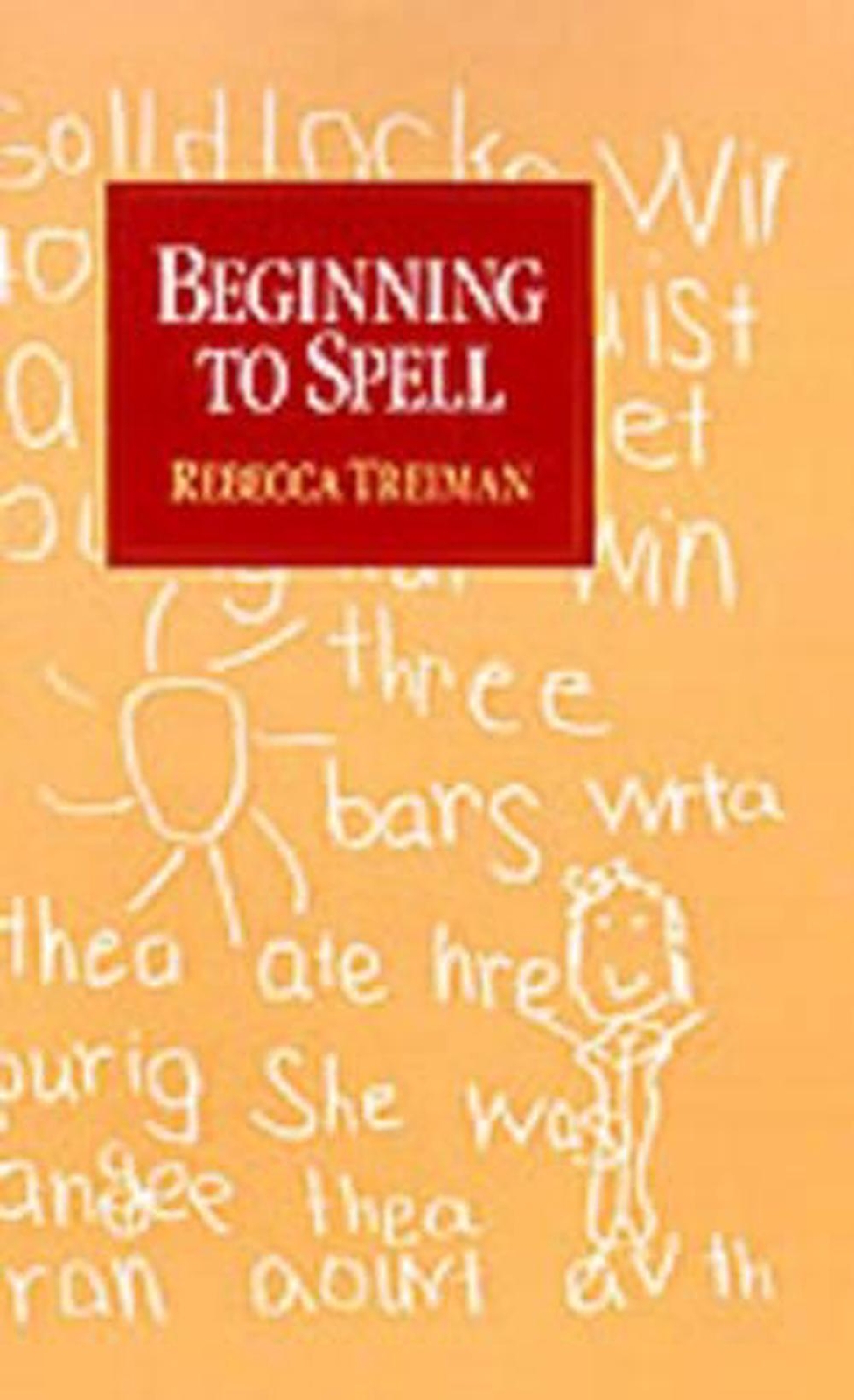 Beginning to Spell: A Study of First-Grade Children by Rebecca Treiman ...