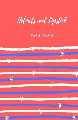 Helmets and Lipstick by Ruth G. Haskell (English) Hardcover Book ...