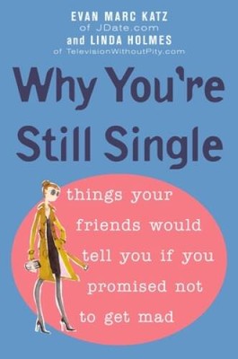 Why Youre Still Single: Things Your Friends Would Tell You if You ...