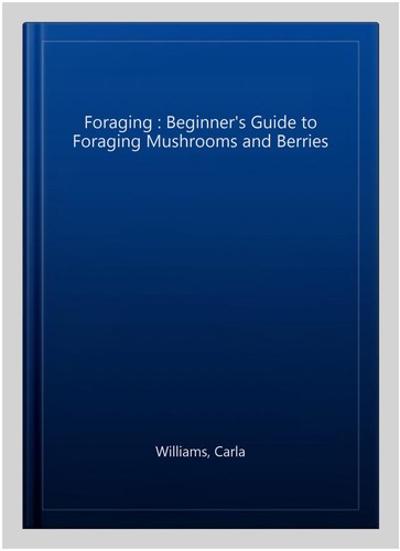 Backyard Foraging Ser.: Foraging: Beginner's Guide to Foraging ...