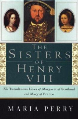 Sisters of Henry VIII by Maria Perry (1999, Hardcover) 9780312242411| eBay