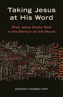 Taking Jesus at His Word: What Jesus Really Said in the Sermon on the ...