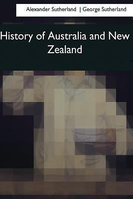 History of Australia and New Zealand by George Sutherland and Alexander ...