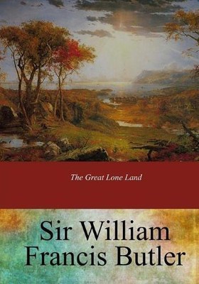Sir William Francis Butler The Great Lone Land (Poche) | eBay