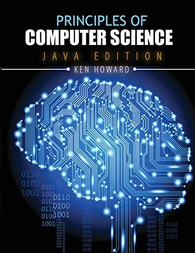 PRINCIPLES OF COMPUTER SCIENCE: JAVA EDITION By Ken Howard **Mint ...