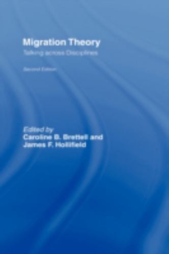 Migration Theory : Talking Across Disciplines by James F. Hollifield ...