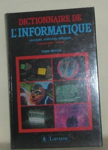 Dictionnaire de l'informatique : Concepts, matériels, langages, lexique ...