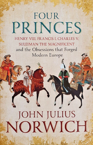 Four Princes: Henry VIII, Francis I, Charles V, Suleiman the ...