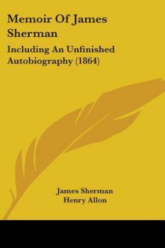 Memoir of James Sherman : Including an Unfinished Autobiography (1864 ...