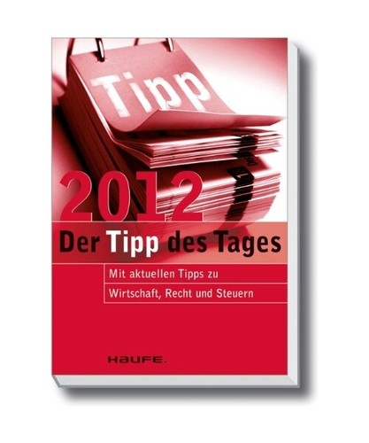 Tipp des Tages 2012 gebunden: Mit aktuellen Tipps zu Wirtschaft, Recht ...