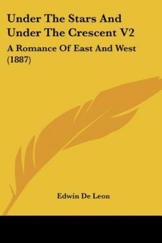 Under the Stars and under the Crescent V2 : A Romance of East and West ...