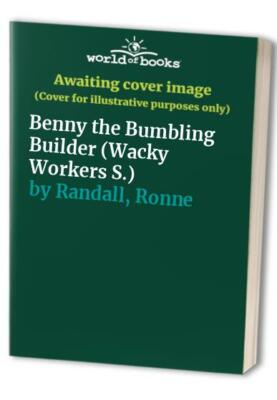 Benny the Bumbling Builder (Wacky Workers S.) by Randall, Ronne ...