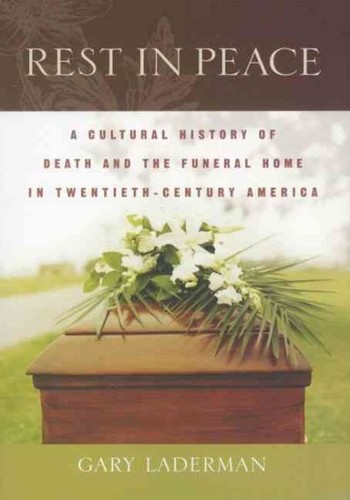 Rest in Peace: A Cultural History of Death and the Funeral Home in ...