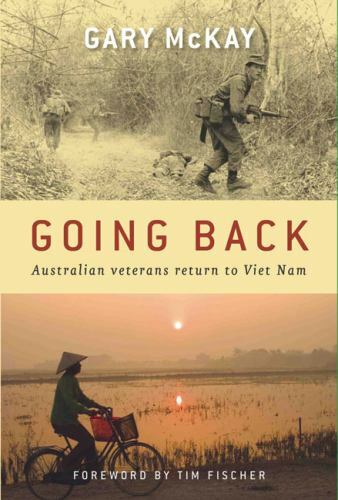 Going Back : Australian Veterans Return to Viet Nam by Gary McKay (2008 ...