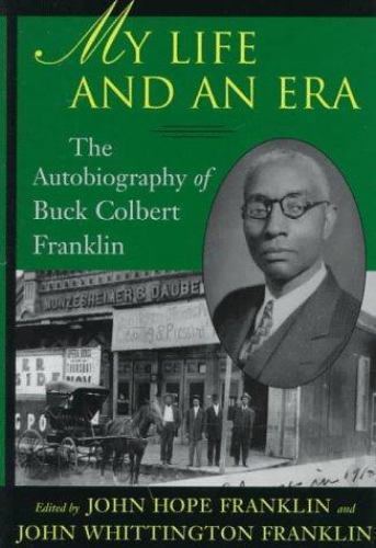 My Life and an Era : The Autobiography of Buck Colbert Franklin by John ...