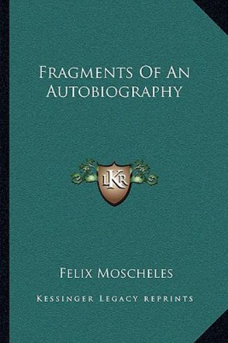 Fragments of an Autobiography by Felix Moscheles (2010, Trade Paperback ...