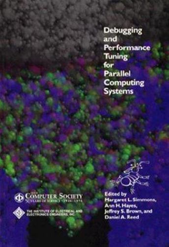 Systems Ser.: Debugging and Performance Tuning for Parallel Computing Systems by Ann H. Hayes ...
