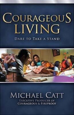 Courageous Living: Dare to Take a Stand - Paperback By Catt, Michael ...