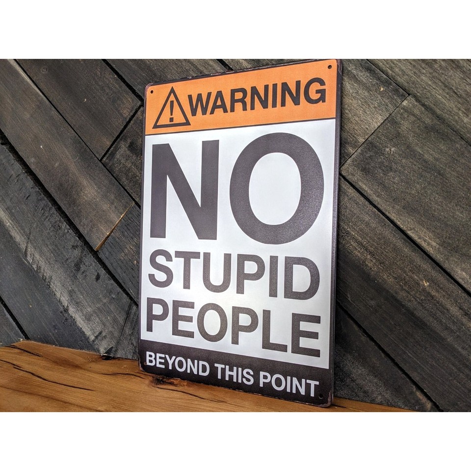 Funny Work Signs - Warning, No Stupid People Beyond This Point | eBay