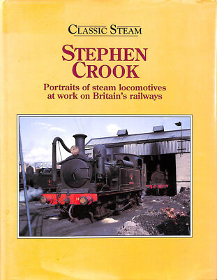 Classic Steam: Stephen Crook - Portraits of Steam Locomotives at Work ...