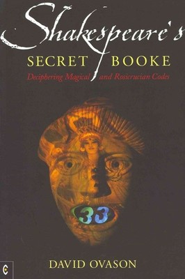 Shakespeare's Secret Booke : Deciphering Magical and Rosicrucian Codes ...