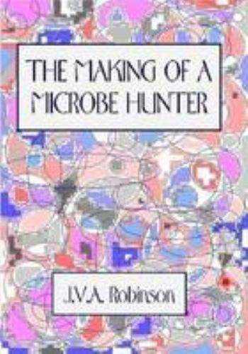 The Making Of A Microbe Hunter by J.v.a. Robinson, J.v.a. Robinson ...
