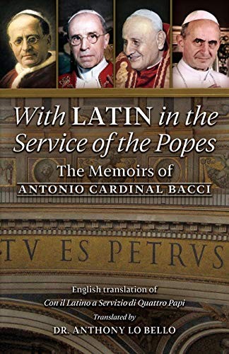 Antonio Cardinal Bacci With Latin in the Service of the Popes ...