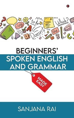 Beginners' Spoken English and Grammar: Made Easy by Sanjana Rai ...