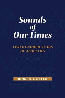 Sounds of Our Times: Two Hundred Years of Acoustics by Robert T. Beyer ...