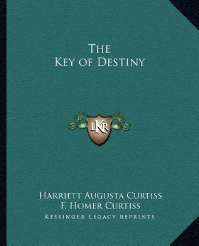 Key of Destiny by F. Homer Curtiss and Harriett Augusta Curtiss (2010 ...