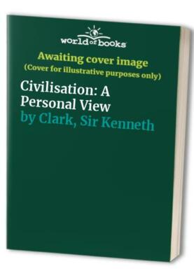 Civilisation: A Personal View by Clark, Sir Kenneth Paperback Book The ...