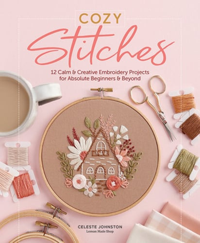 Cozy Stitches: 12 Calm & Creative Embroidery Projects for Absolute Beginners & 9780764368585| eBay