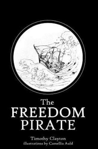 Freedom Pirate by Timothy Clayton (2014, Trade Paperback) for sale ...