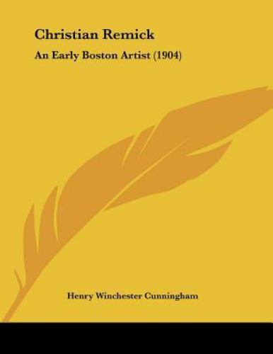 Christian Remick : An Early Boston Artist (1904) by Henry Winchester ...
