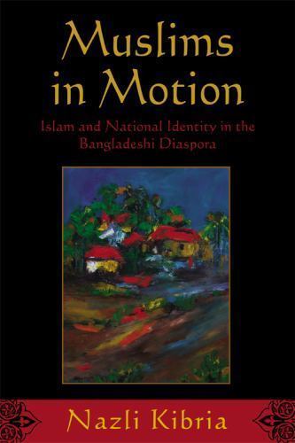 Muslims in Motion : Islam and National Identity in the Bangladeshi ...