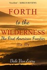 Forth to the Wilderness: The First American Frontier 1754-1774 - VERY ...