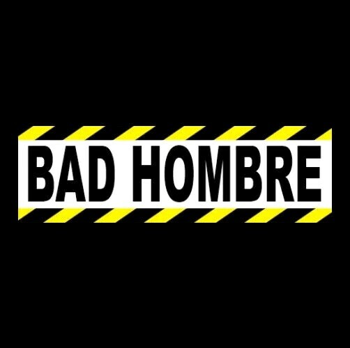 Funny "BAD HOMBRE" street racing BUMPER STICKER decal lowered lowrider ...