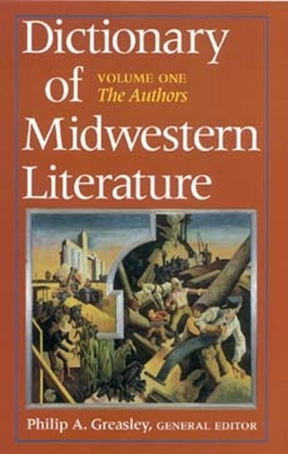 Dictionary of Midwestern Literature, Volume 1 : The Authors by Philip A ...