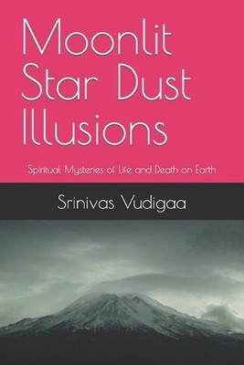Moonlit Star Dust Illusions: Spiritual Mysterious of Life and Death on ...