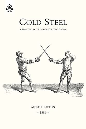 Cold Steel: A Practical Treatise On ..., Hutton, Alfred | eBay
