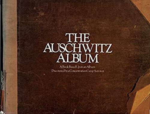The Auschwitz Album : A Book Based upon an Album Discovered by a ...