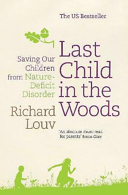 Last Child in the Woods: Saving our Children from Nature-Deficit ...